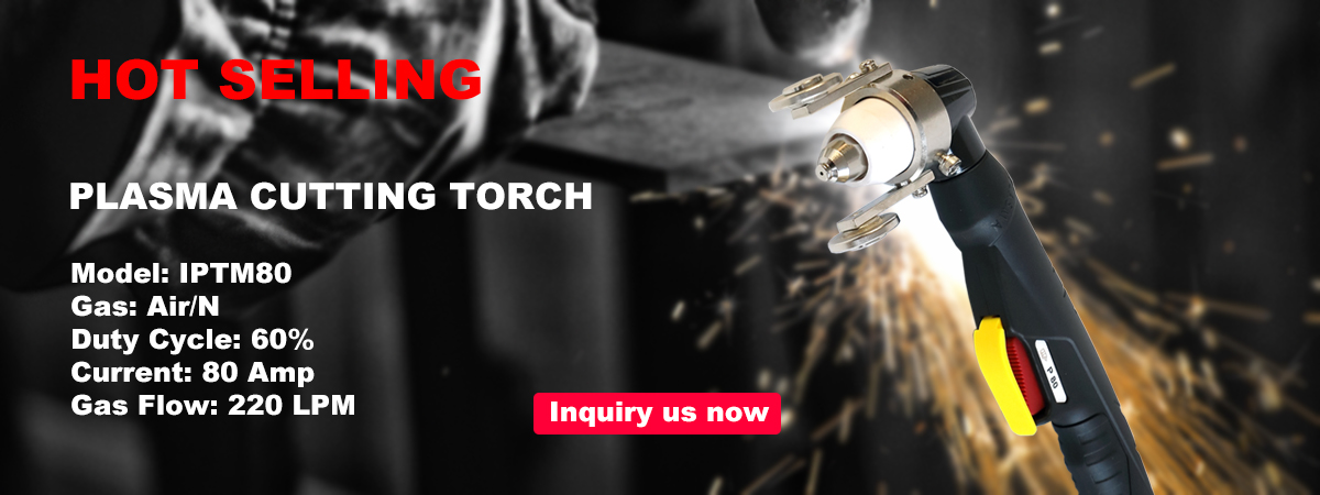 P80 Plasma Cutting Torch Manufacturer & Supplier in China - INWELT WELDING